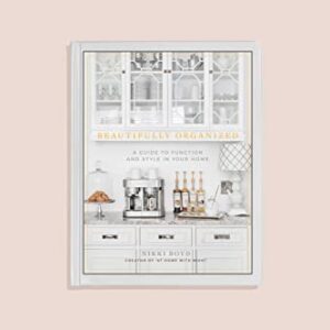 Beautifully Organized: A Guide to Function and Style in Your Home