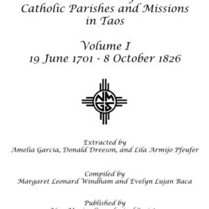 New Mexico Baptisms: Catholic Parishes and Missions in Taos: Vol. I, 19 June 1701 - 8 October 1826