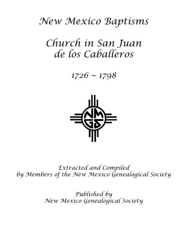 New Mexico Baptisms: Church in San Juan de los Caballeros: 1726-1798