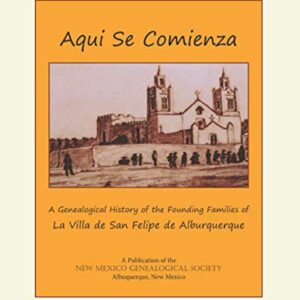 Aqui Se Comienza: Genealogical History of the Founding Families of Albuquerque, New Mexico