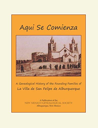 Aqui Se Comienza: Genealogical History of the Founding Families of Albuquerque, New Mexico