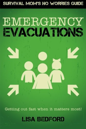 Emergency Evacuations: Get Out Fast When It Matters Most! (Survival Mom’s No Worries Guide)