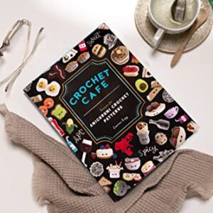 Crochet Cafe: Recipes for Amigurumi Crochet Patterns