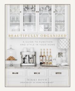 beautifully organized: a guide to function and style in your home