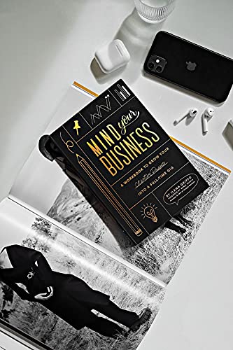 Mind Your Business: A Workbook to Grow Your Creative Passion Into a Full-time Gig