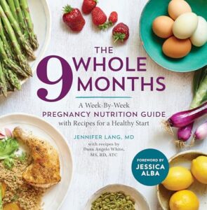 the whole 9 months: a week-by-week pregnancy nutrition guide with recipes for a healthy start