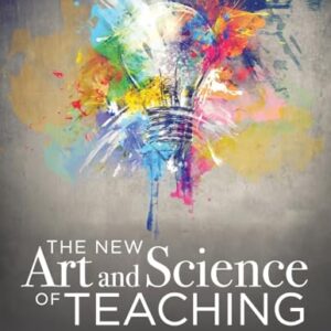 The New Art and Science of Teaching (More Than Fifty New Instructional Strategies for Academic Success) (The New Art and Science of Teaching Book Series)