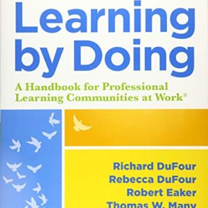 Learning by Doing: A Handbook for Professional Learning Communities at WorkTM (An Actionable Guide to Implementing the PLC Process and Effective Teaching Methods)