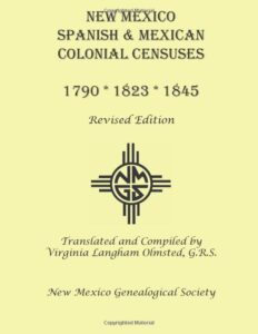 new mexico spanish & mexican colonial censuses: 1790, 1823, 1845: revised edition