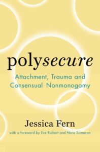 polysecure: attachment, trauma and consensual nonmonogamy