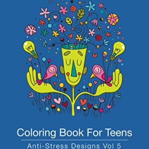 Coloring Book For Teens: Anti-Stress Designs Vol 5 (Coloring Books for Teens)