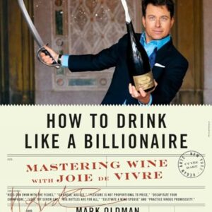 How to Drink Like a Billionaire: Mastering Wine with Joie de Vivre