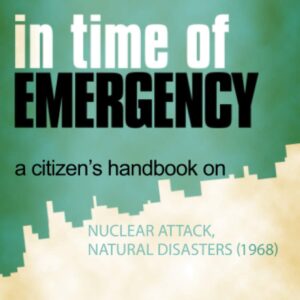 In Time of Emergency: A Citizen's Handbook on Nuclear Attack, Natural Disasters