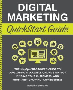 digital marketing quickstart guide: the simplified beginner’s guide to developing a scalable online strategy, finding your customers, and profitably ... (starting a business - quickstart guides)