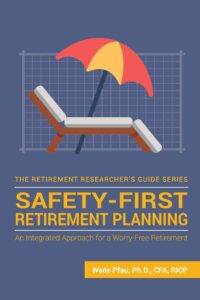 safety-first retirement planning: an integrated approach for a worry-free retirement (the retirement researcher guide series)