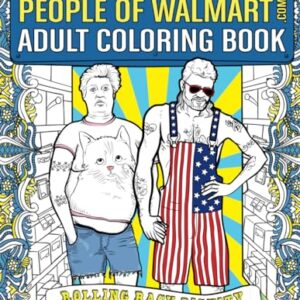 People of Walmart Adult Coloring Book: Rolling Back Dignity (OFFICIAL People of Walmart Books)