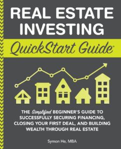 real estate investing quickstart guide: the simplified beginner’s guide to successfully securing financing, closing your first deal, and building ... (real estate investing - quickstart guides)