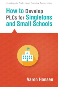 how to develop plcs for singletons and small schools (creating vertical, virtual, and interdisciplinary teams to eliminate teacher isolation) (solutions)