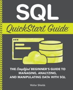 sql quickstart guide: the simplified beginner's guide to managing, analyzing, and manipulating data with sql (coding & programming - quickstart guides)