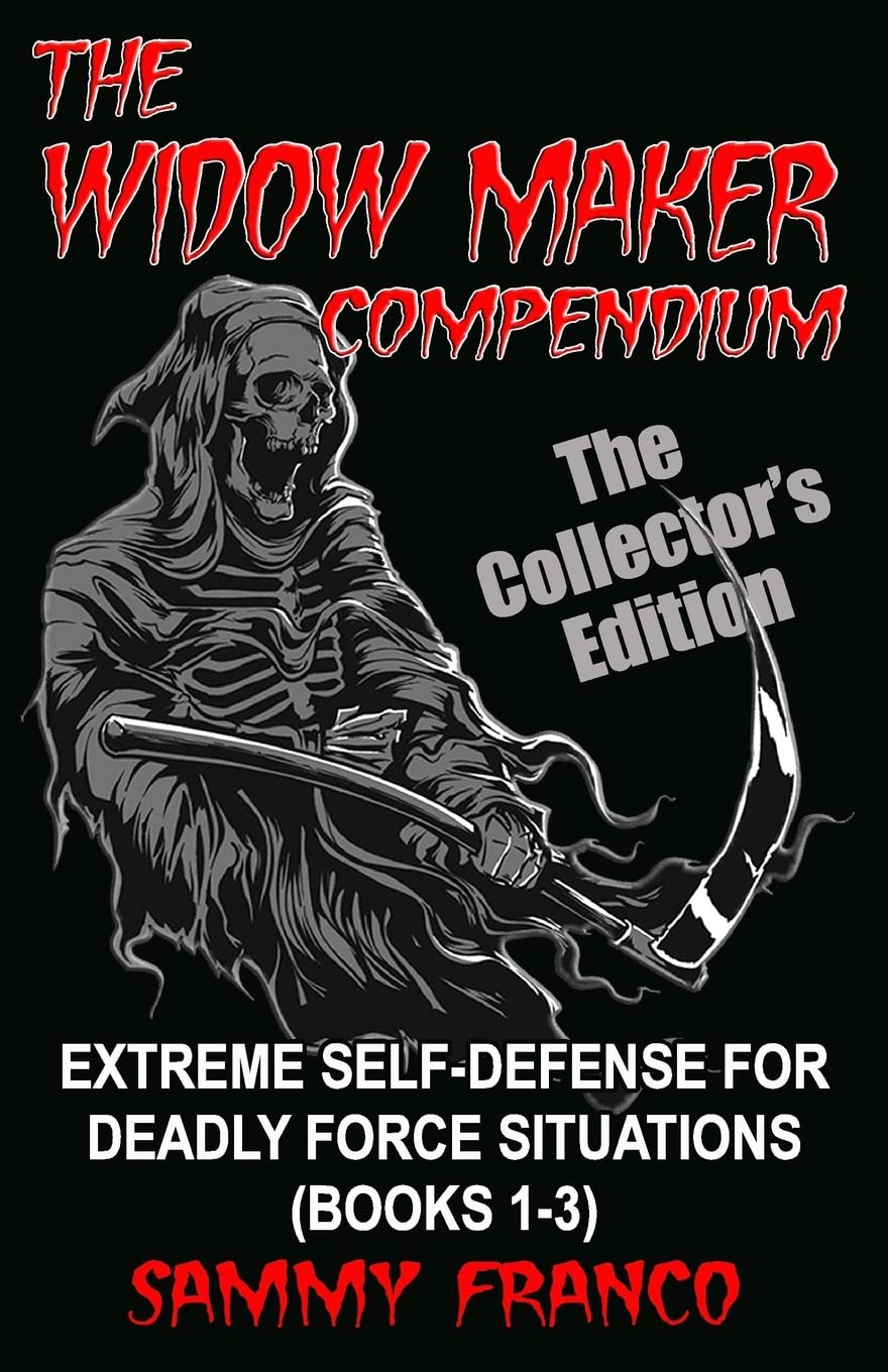 The Widow Maker Compendium: Extreme Self-Defense for Deadly Force Situations (Books 1-3) (Widow Maker Program Series)