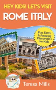 hey kids! let's visit rome italy: fun facts and amazing discoveries for kids (hey kids! let's visit travel books #10)