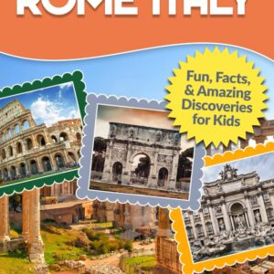 Hey Kids! Let's Visit Rome Italy: Fun Facts and Amazing Discoveries for Kids (Hey Kids! Let's Visit Travel Books #10)