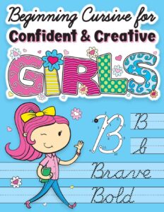 beginning cursive for confident & creative girls: cursive handwriting workbook for kids & beginners to cursive writing practice