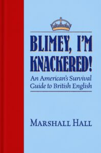 blimey, i’m knackered!: an american's survival guide to british english