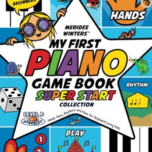 Meridee Winters Super Start! My First Piano Game Book: Hands, Keys, Rhythm and More for Young Beginners and Keyboard Loving Kids