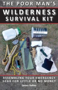 poor man's wilderness survival kit: assembling your emergency gear for little or no money