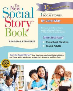 the new social story book, revised and expanded 15th anniversary edition: over 150 social stories that teach everyday social skills to children and adults with autism and their peers