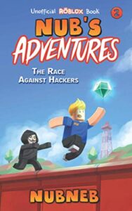 nub's adventures: the race against hackers - an unofficial roblox book