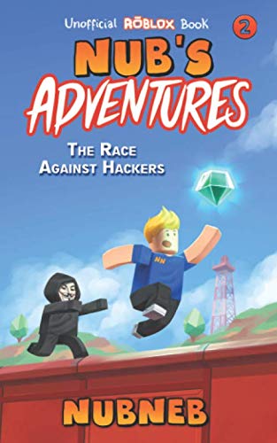 Nub's Adventures: The Race Against Hackers - An Unofficial Roblox Book