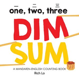 one, two, three dim sum: a mandarin-english counting book for young foodies. teaches diversity with colorful illustrations