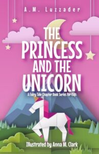 the princess and the unicorn: a fairy tale chapter book series for kids