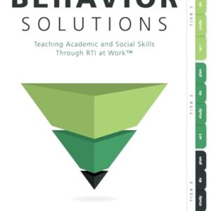 Behavior Solutions: Teaching Academic and Social Skills Through RTI at Work (A guide to closing the systemic behavior gap through collaborative PLC and RTI processes)