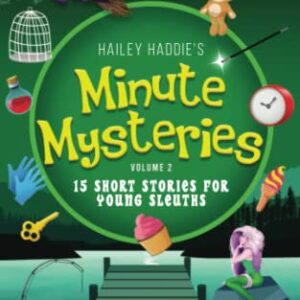 Hailey Haddie's Minute Mysteries Volume 2: 15 Short Stories For Young Sleuths