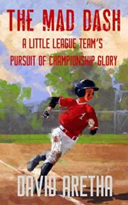 the mad dash: a little league team’s pursuit of championship glory