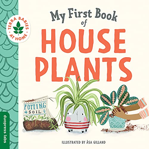 My First Book of Houseplants: Helping Babies and Toddlers Connect to the Natural World from the Intimacy of Home. Promotes a Love for Plants and the Environment. (Terra Babies at Home)