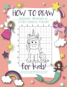 how to draw unicorns, mermaids and other magical friends: a step-by-step drawing and activity book for kids to learn to draw cute stuff