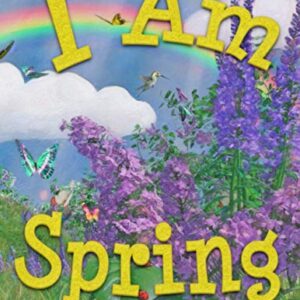 I Am Spring: A Book About Spring for Kids (I Am Learning: Educational Series for Kids)