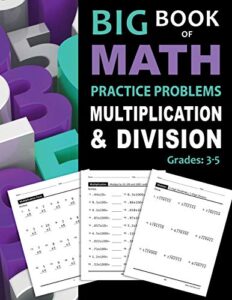 big book of math practice problems multiplication and division: worksheets full of practice drills / facts and exercises on multiplying and dividing