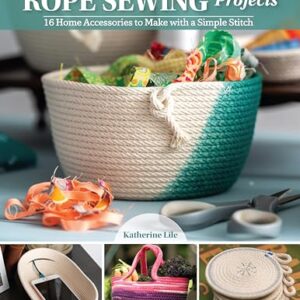 Zigzag Rope Sewing Projects: 16 Home Accessories to Make with a Simple Stitch (Landauer) Learn the Craft of Sewing with Rope - Create Durable and Decorative Bags, Bowls, Baskets, Trivets, and More