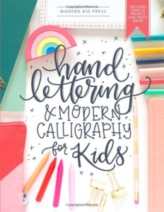 hand lettering and modern calligraphy for kids: a fun step by step guide and practice workbook for beginners and children ages 8 and up