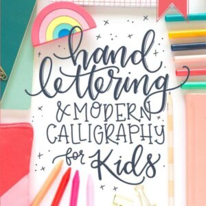 Hand Lettering and Modern Calligraphy for Kids: A Fun Step by Step Guide and Practice Workbook for Beginners and Children Ages 8 and up