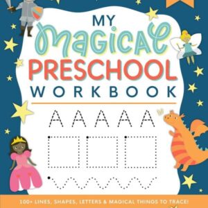 My Magical Preschool Workbook: Letter Tracing | Coloring for Kids Ages 3 + | Lines and Shapes Pen Control | Toddler Learning Activities | Pre K to Kindergarten (Preschool Workbooks)