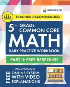 5th grade common core math: daily practice workbook - part ii: free response | 1000+ practice questions and video explanations | argo brothers (next generation learning standards aligned (ngss))