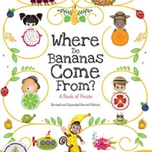 Where Do Bananas Come From? A Book of Fruits: Revised and Expanded Second Edition (Growing Adventurous Eaters)