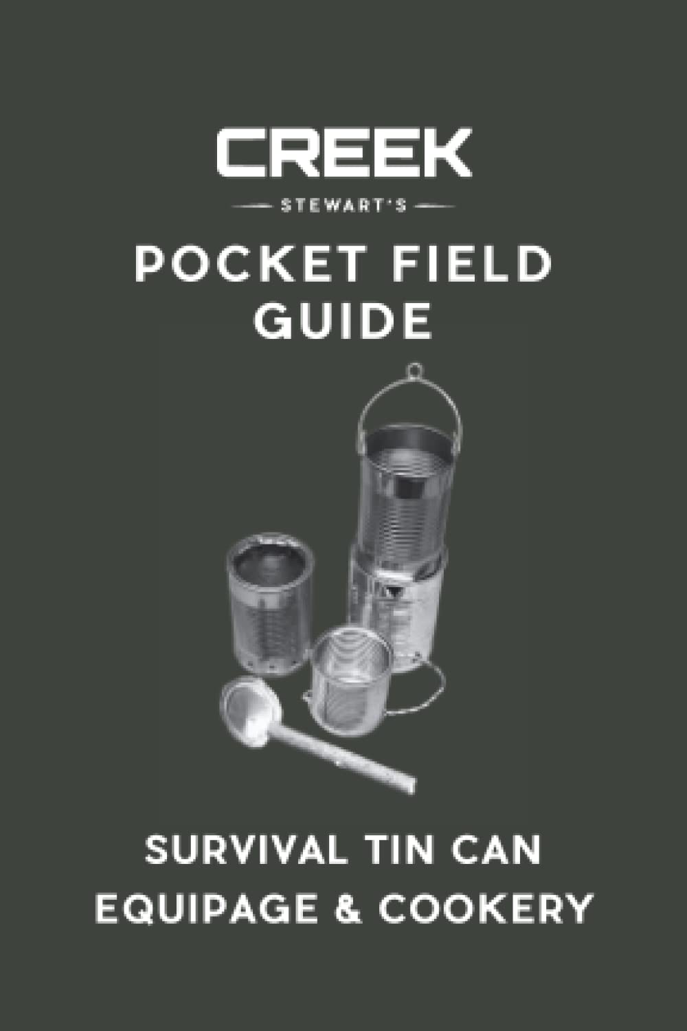 Pocket Field Guide: SURVIVAL TIN CAN EQUIPAGE & COOKERY