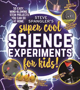 steve spangler's super-cool science experiments for kids: 50 mind-blowing stem projects you can do at home (steve spangler science experiments for kids)